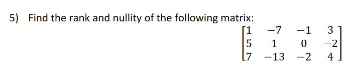 Solved 5) Find the rank and nullity of the following matrix: | Chegg.com