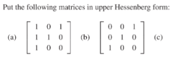 Solved Put the following matrices in upper Hessenberg form: | Chegg.com