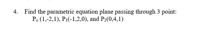 Solved 4. Find the parametric equation plane passing through | Chegg.com