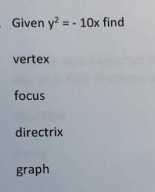 Solved Given y2 = - 10x find vertex focus directrix graph | Chegg.com