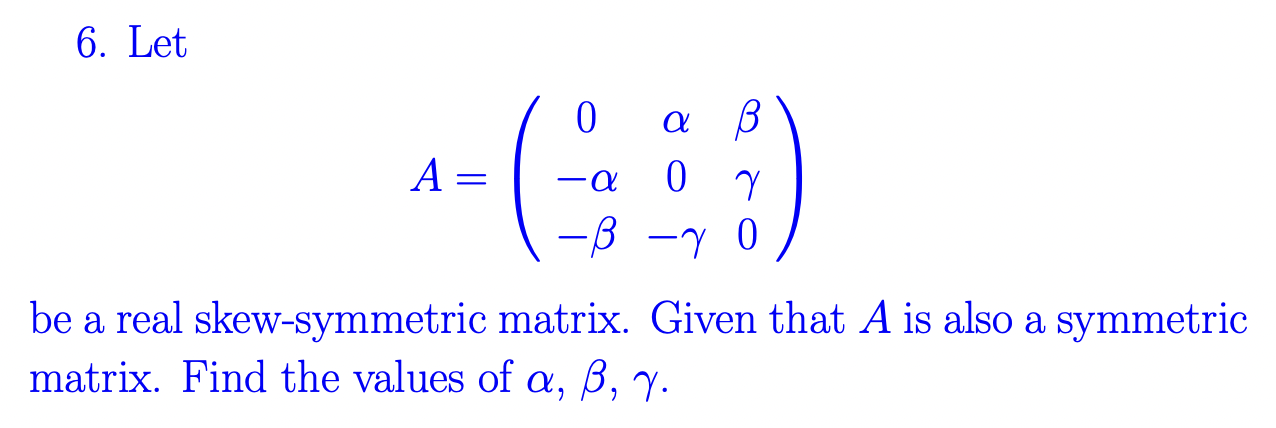 Solved 6. Let A=⎝⎛0−α−βα0−γβγ0⎠⎞ be a real skew-symmetric | Chegg.com