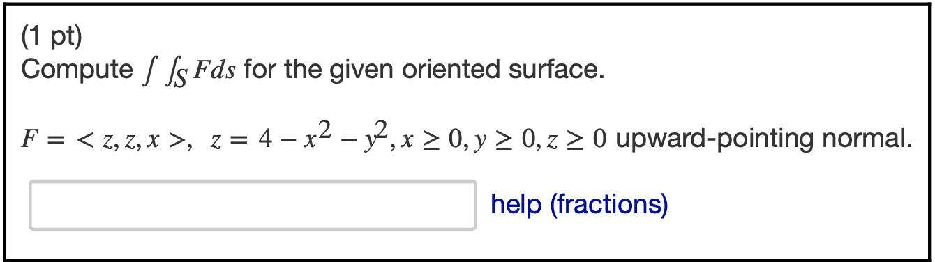 Solved (1 pt) Compute fs Fds for the given oriented surface. | Chegg.com