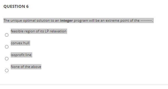 Solved QUESTION 6 The unique optimal solution to an integer | Chegg.com