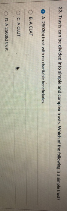 Solved 23. Trusts can be divided into simple and complex | Chegg.com