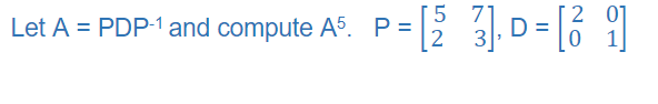 Solved Let A=P−1−1 and compute A5.P=[5273],D=[2001] | Chegg.com
