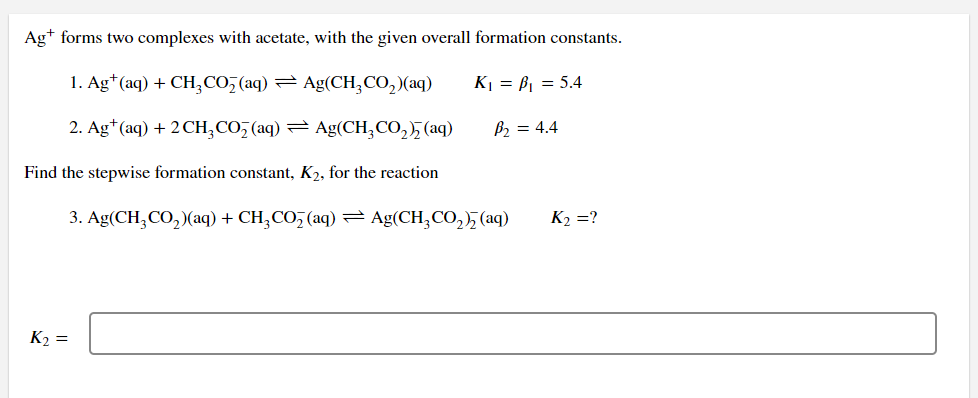 Solved Agt forms two complexes with acetate, with the given | Chegg.com