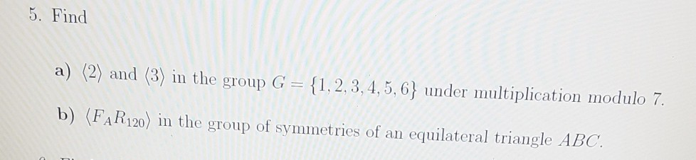 Solved 5. Find a) (2) and (3) in the group G = {1, 2, 3, 4, | Chegg.com