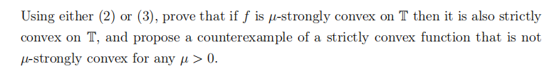 Solved Using (2), prove that if f is µ-strongly convex on T | Chegg.com