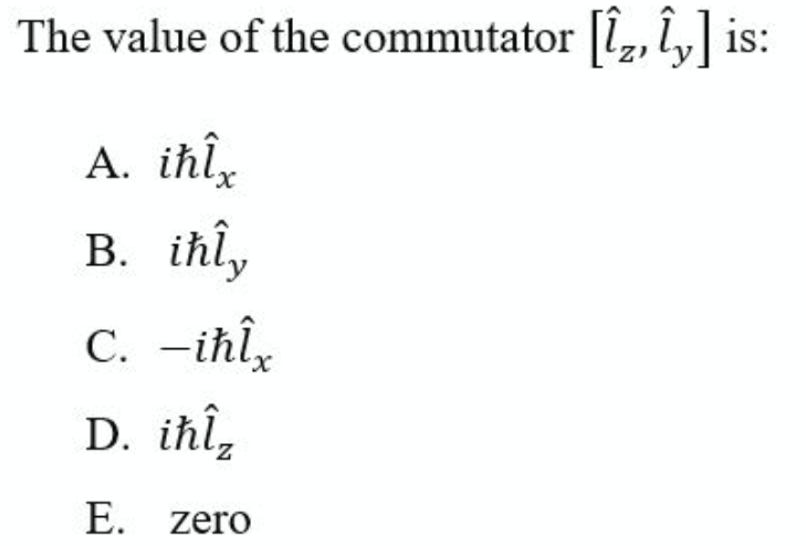 Solved The value of the commutator [Îz , Îy] is: A. iħî, B. | Chegg.com