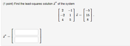Solved (1 point) Find the least-squares solution x∗ of the | Chegg.com