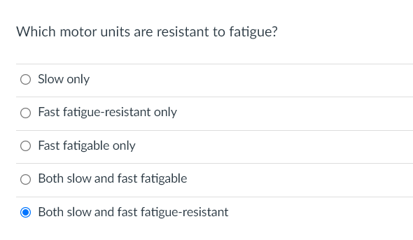 Solved Which motor units are resistant to fatigue? Slow only | Chegg.com