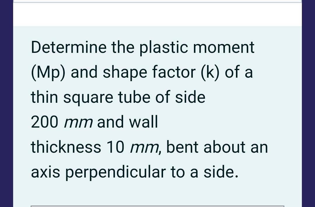 Solved Determine the plastic moment (Mp) and shape factor | Chegg.com