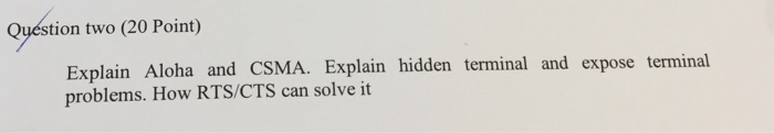 Solved Qyestion two (20 Point) Explain Aloha and CSMA. | Chegg.com