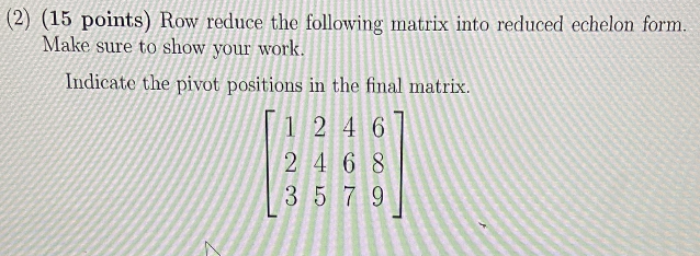 Solved (2) (15 points) Row reduce the following matrix into | Chegg.com