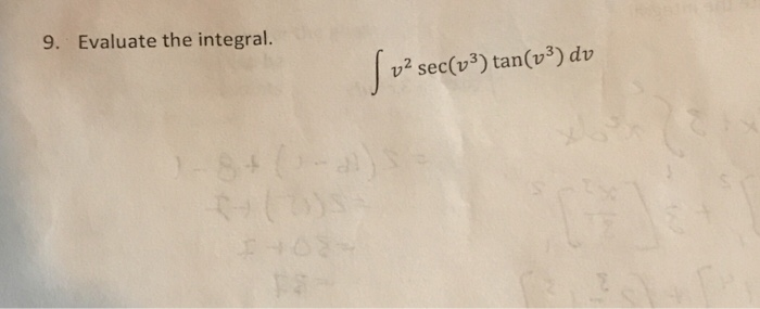 Solved 9. Evaluate the integral v2 sec(v3) tan(v3) du vsec() | Chegg.com