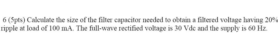 Solved 6 (5pts) Calculate the size of the filter capacitor | Chegg.com