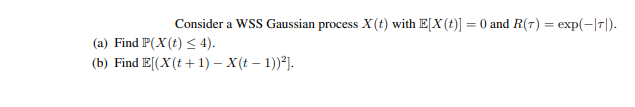 Solved Consider a WSS Gaussian process X(t) with E[X(t)]=0 | Chegg.com