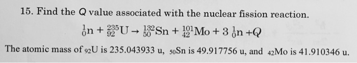 Solved Find the Q value associated with the nuclear fission | Chegg.com