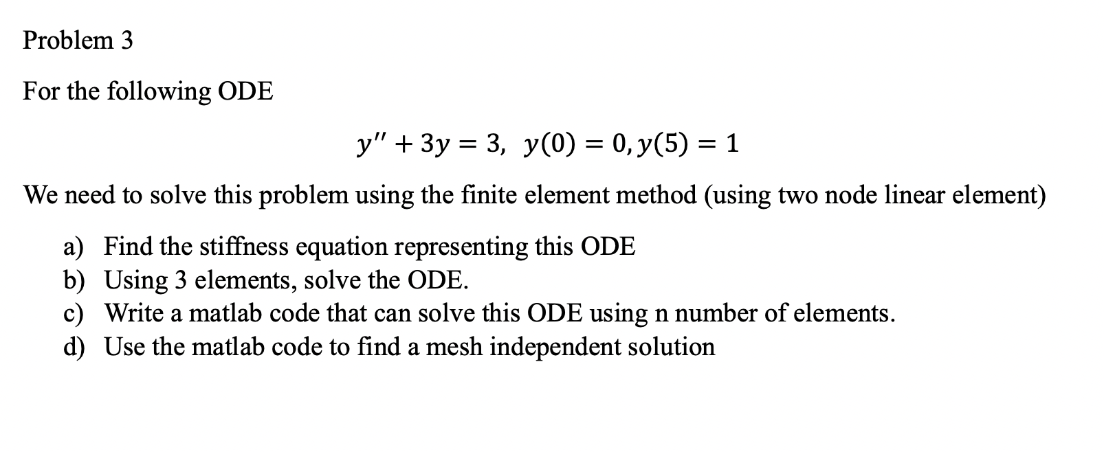 Solved For the following ODE y′′+3y=3,y(0)=0,y(5)=1 We need | Chegg.com