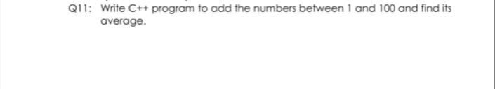 Solved QUI: Write C++ program to add the numbers between 1 | Chegg.com