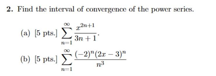 Solved 2. Find the interval of convergence of the power | Chegg.com