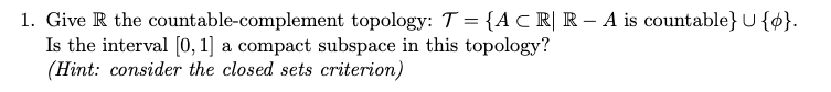 Solved 1. Give R the countable-complement topology: T = {A | Chegg.com