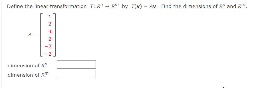 Solved Define the linear transformation T:Rn→Rm by T(v)=Av. | Chegg.com