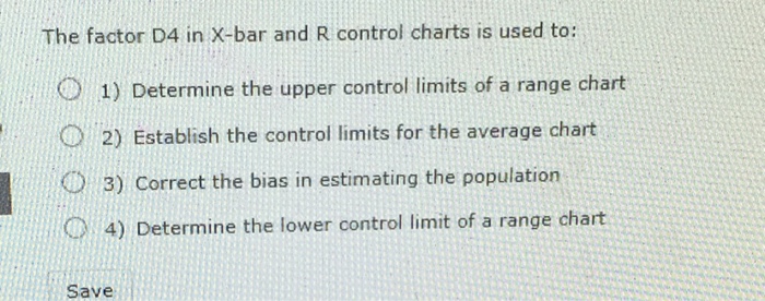 Solved The factor D4 in X-bar and R control charts is used | Chegg.com