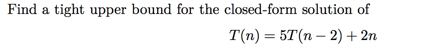 Solved (20 points) Recurrence Find a tight upper bound for | Chegg.com