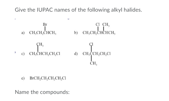 Solved Give the IUPAC names of the following alkyl halides. | Chegg.com