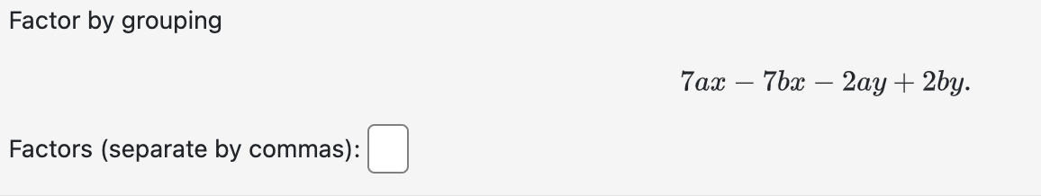 Solved Factor by grouping 7ax−7bx−2ay+2by Factors (separate | Chegg.com