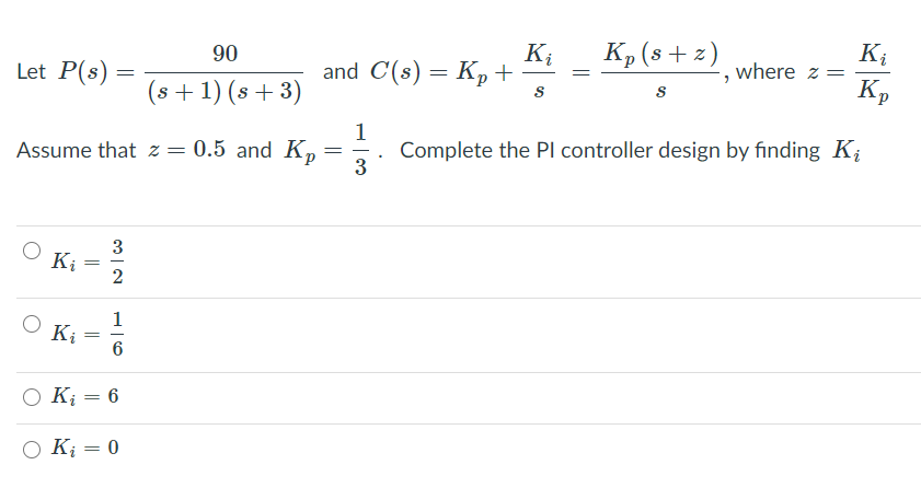Solved Let P(s) 90 (s + 1) (s +3) Ki and C(s) = Kp + Kp | Chegg.com