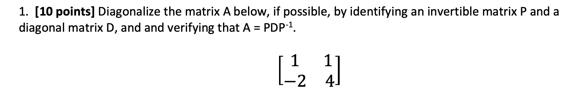 Solved 1. (10 points] Diagonalize the matrix A below, if | Chegg.com