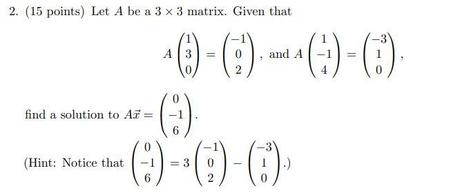 Solved 2. (15 points) Let A be a 3 x 3 matrix. Given that | Chegg.com