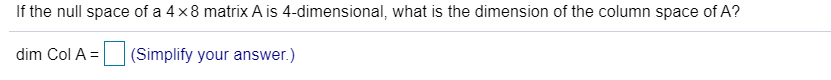 Solved If the null space of a 4 x 8 matrix A is | Chegg.com