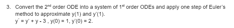 Solved 3. Convert the 2nd order ODE into a system of 1st | Chegg.com
