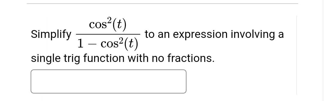 Solved Simplify \\( \\frac{\\cos ^{2}(t)}{1-\\cos ^{2}(t)} | Chegg.com