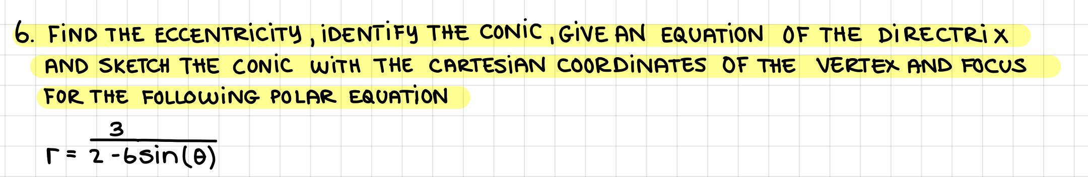 Solved 6. FIND THE ECCENTRICITY, IDENTIFY THE CONIC, GIVE AN | Chegg.com