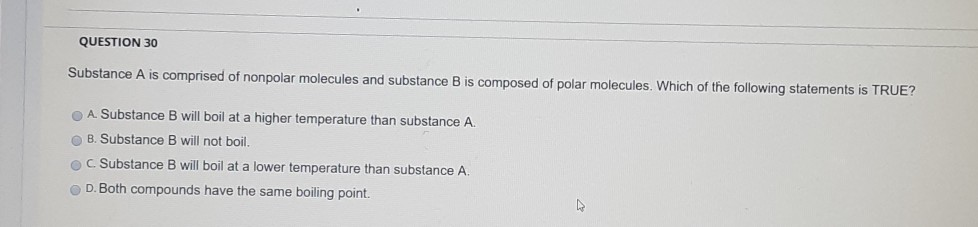 Solved QUESTION 30 Substance A is comprised of nonpolar | Chegg.com