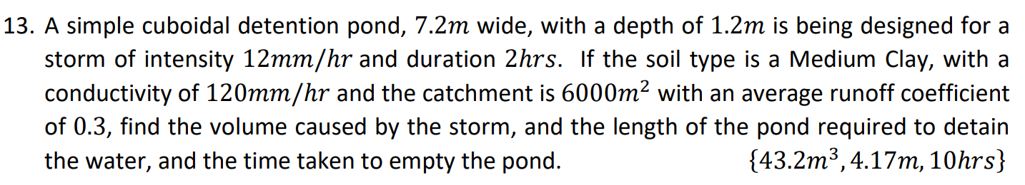 Solved 13. A simple cuboidal detention pond, 7.2m wide, with | Chegg.com