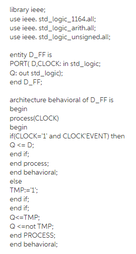 Solved Q1: Flip Flops a) Write behavioural VHDL code for a D | Chegg.com Solved Q1: Flip Flops a) Write behavioural VHDL code for a D | Chegg.com