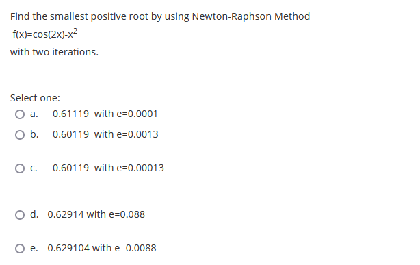 Solved Find the smallest positive root by using | Chegg.com