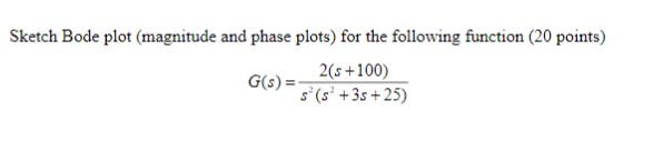 Solved Sketch Bode plot (magnitude and phase plots) for the | Chegg.com