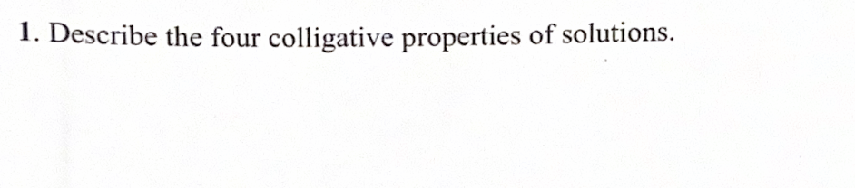 Solved 1. Describe the four colligative properties of | Chegg.com