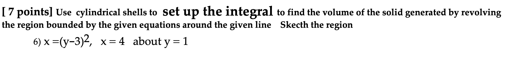 Solved [ 7 points] Use cylindrical shells to set up the | Chegg.com