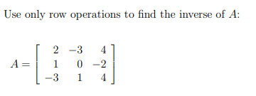 Solved Use only row operations to find the inverse of A: A= | Chegg.com