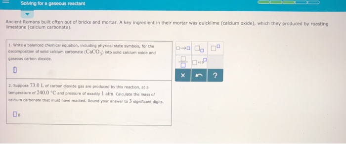 Solved Solving for a gaseous reactant Ancient Romans built | Chegg.com