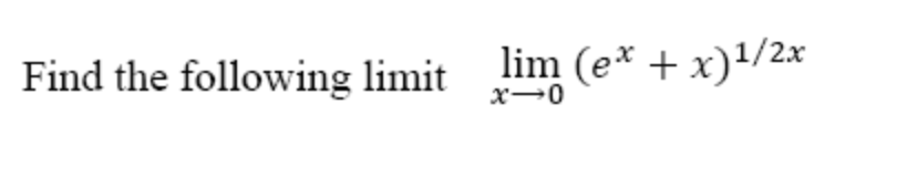 Solved Find the following limit limx→0(ex+x)12x | Chegg.com