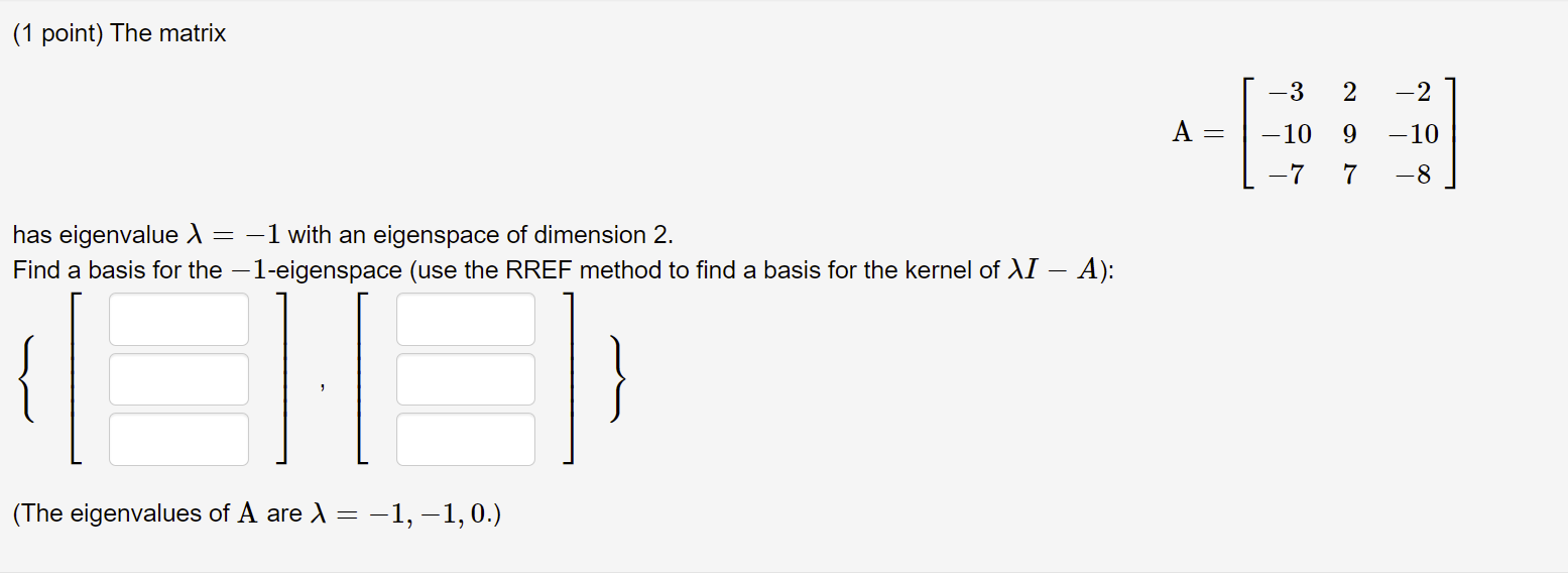 Solved (1 point) The matrix A=⎣⎡−3−10−7297−2−10−8⎦⎤ has | Chegg.com