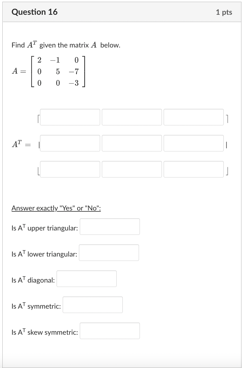 Solved Find AT given the matrix A below. A=⎣⎡200−1500−7−3⎦⎤ | Chegg.com